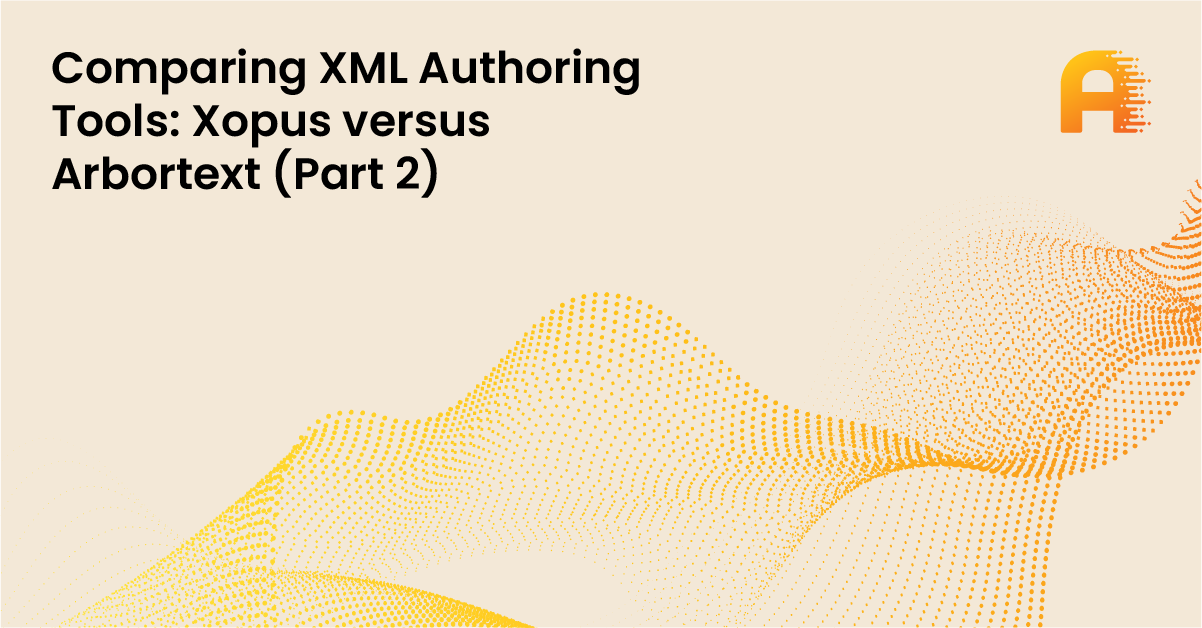 Comparing XML Authoring Tools: Xopus versus Arbortext (Part 2)