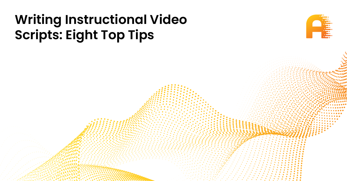Writing Instructional Video Scripts: Eight Top Tips