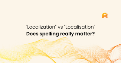 "Localization" vs "Localisation" – Does Spelling Really Matter?