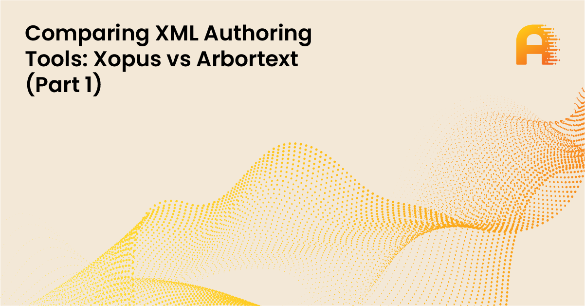 Comparing XML Authoring Tools: Xopus vs Arbortext (Part 1)
