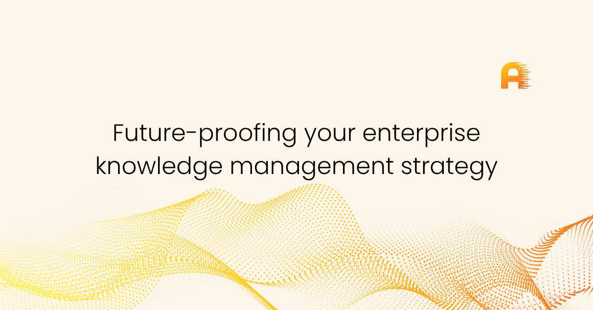 Future-proofing your enterprise knowledge management strategy | Altuent