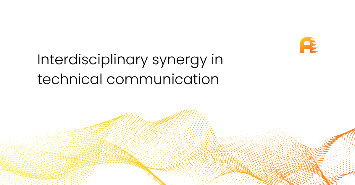 Interdisciplinary Synergy in Technical Communication | Altuent